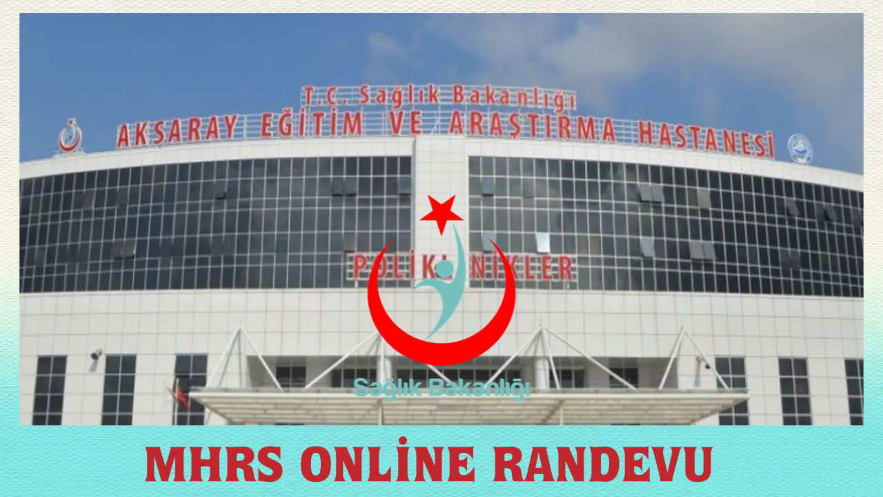 Aksaray Eğitim ve Araştırma Hastanesi Randevu - Ücretsiz Randevu Aksaray Eğitim ve Araştırma Hastanesi Randevu - Ücretsiz Randevu